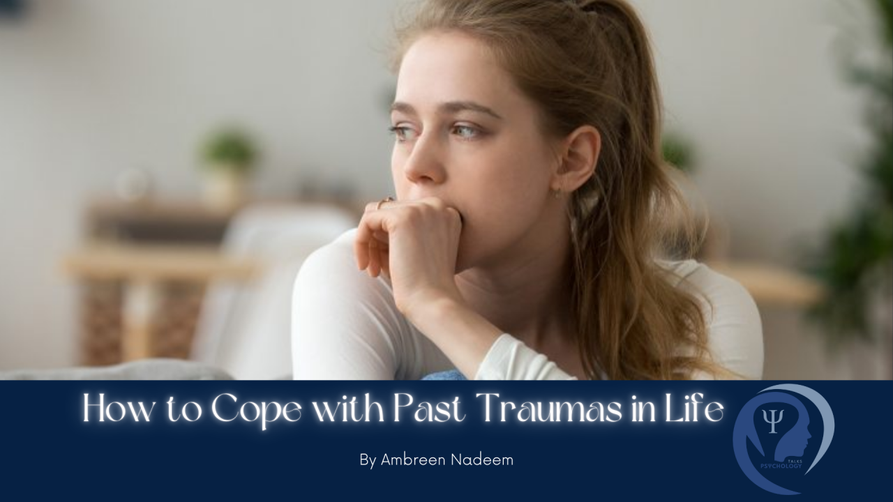 How To Cope With Past Traumas In Life - The Psychology Talks
